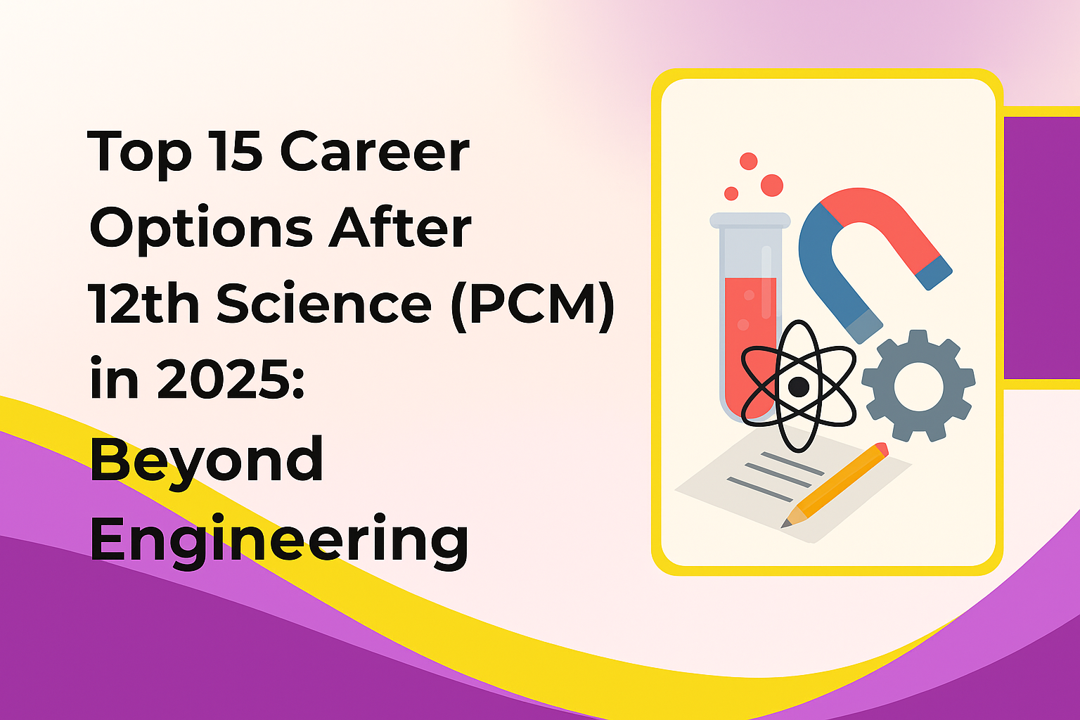 Top 15 Career Options After 12th Science (PCM) in 2025: Beyond Engineering